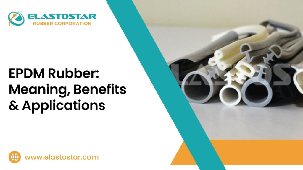 EPDM Rubber - Meaning, Benefits, And Applications