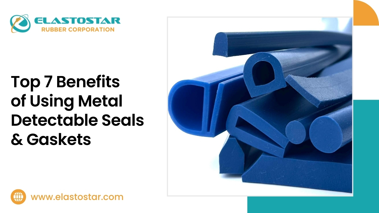 Top 7 Benefits Of Using Metal Detectable Seals & Gaskets In Your Industry