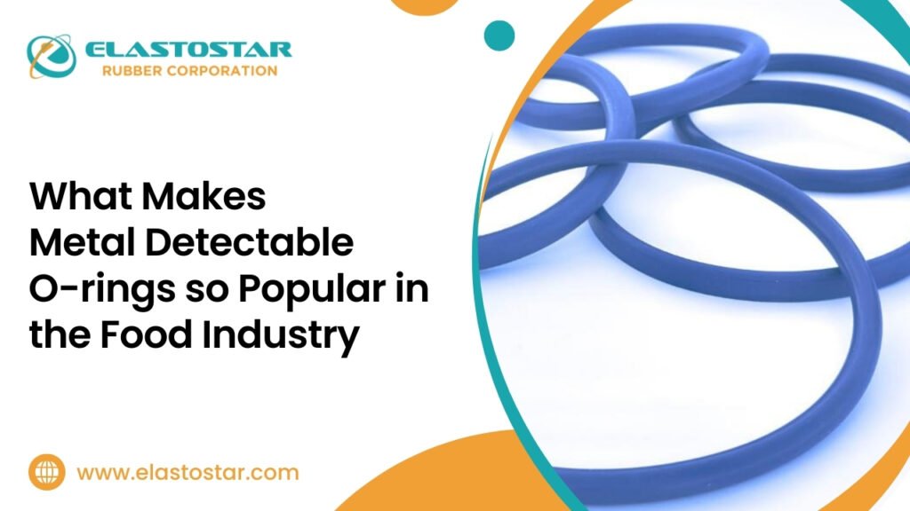 What Makes Metal Detectable O-Rings Popular In The Food Industry?